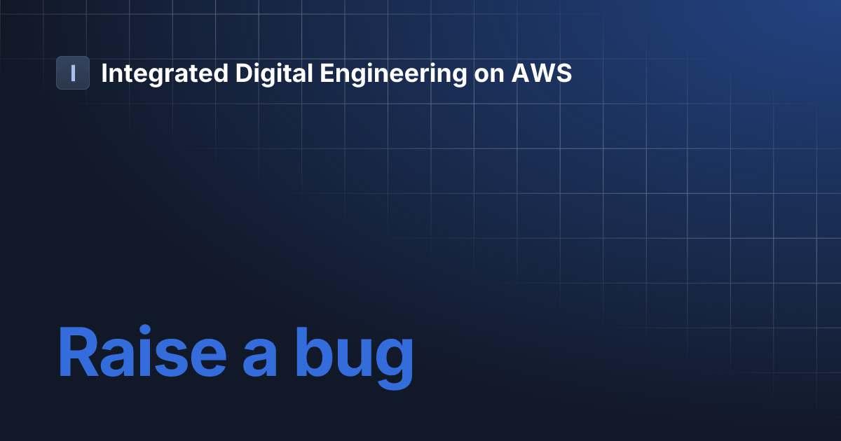 Raise a bug | Integrated Digital Engineering on AWS