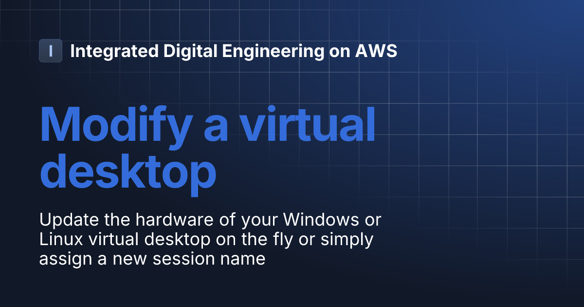 Modify a virtual desktop | Integrated Digital Engineering on AWS