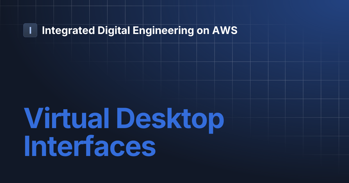 Virtual Desktop Interfaces | Integrated Digital Engineering on AWS