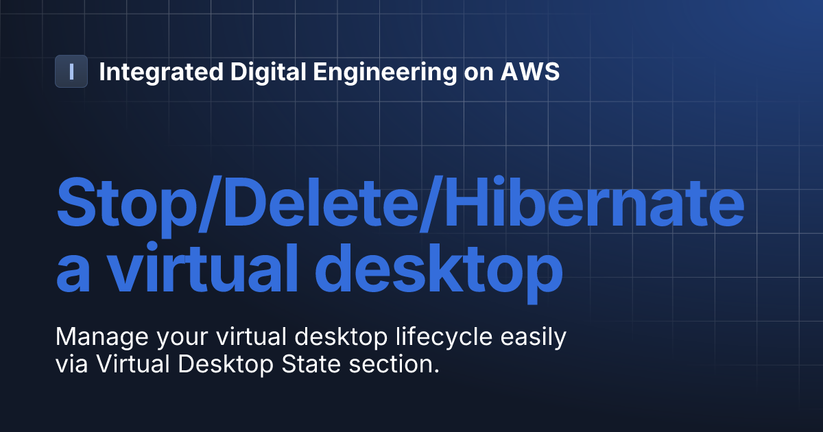 Stop/Delete/Hibernate a virtual desktop | Integrated Digital Engineering on AWS