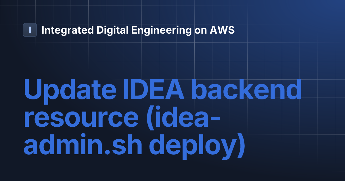Update IDEA backend resource (idea-admin.sh deploy) | Integrated Digital Engineering on AWS