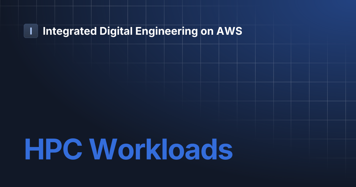 HPC Workloads | Integrated Digital Engineering on AWS