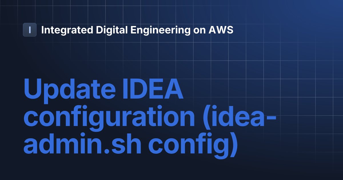 Update IDEA configuration (idea-admin.sh config) | Integrated Digital Engineering on AWS