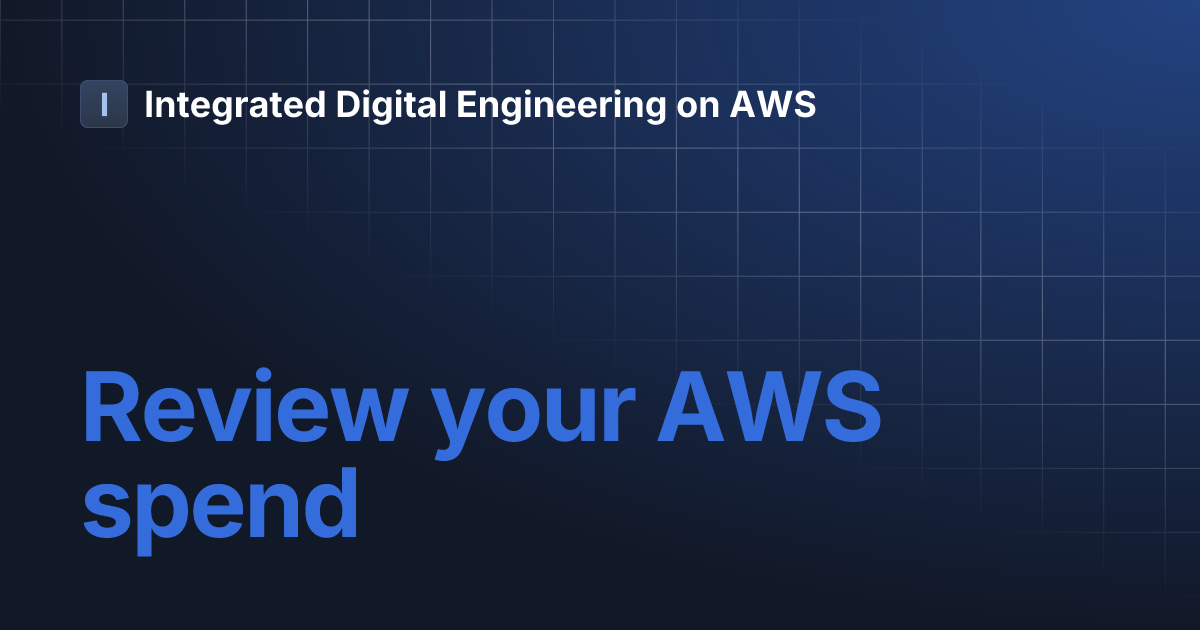 Review your AWS spend | Integrated Digital Engineering on AWS